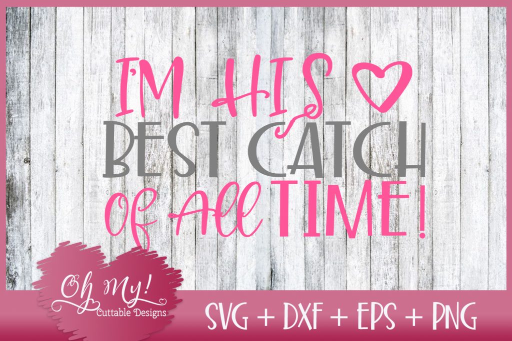 I’m His Best Catch SVG DXF EPS PNG Cutting File